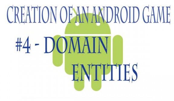 Creation of an Android game – #4 Domain Entities